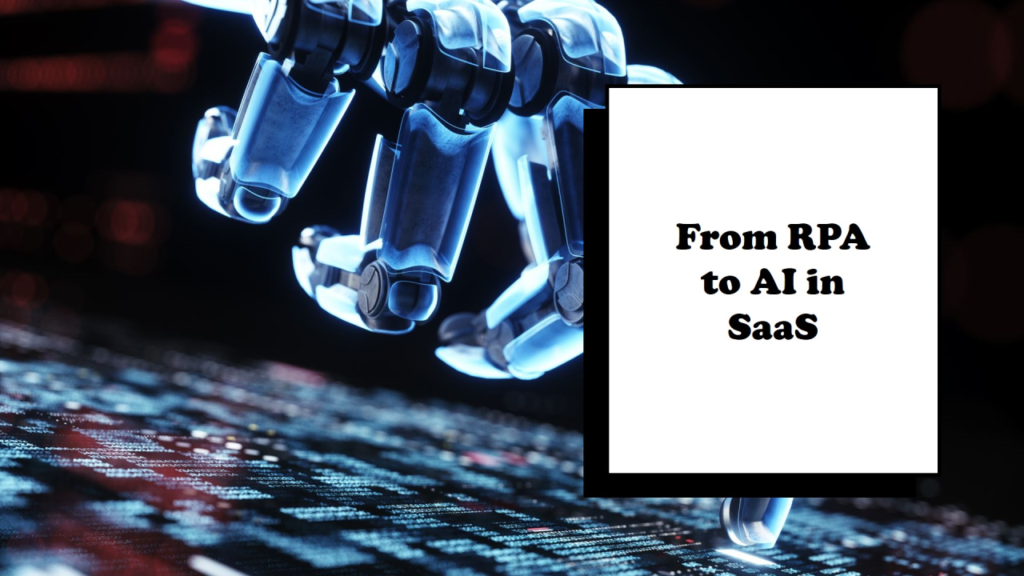From RPA to Intelligent Automation: The Evolution of SaaS and the Rise of AI Agents – Bhrish